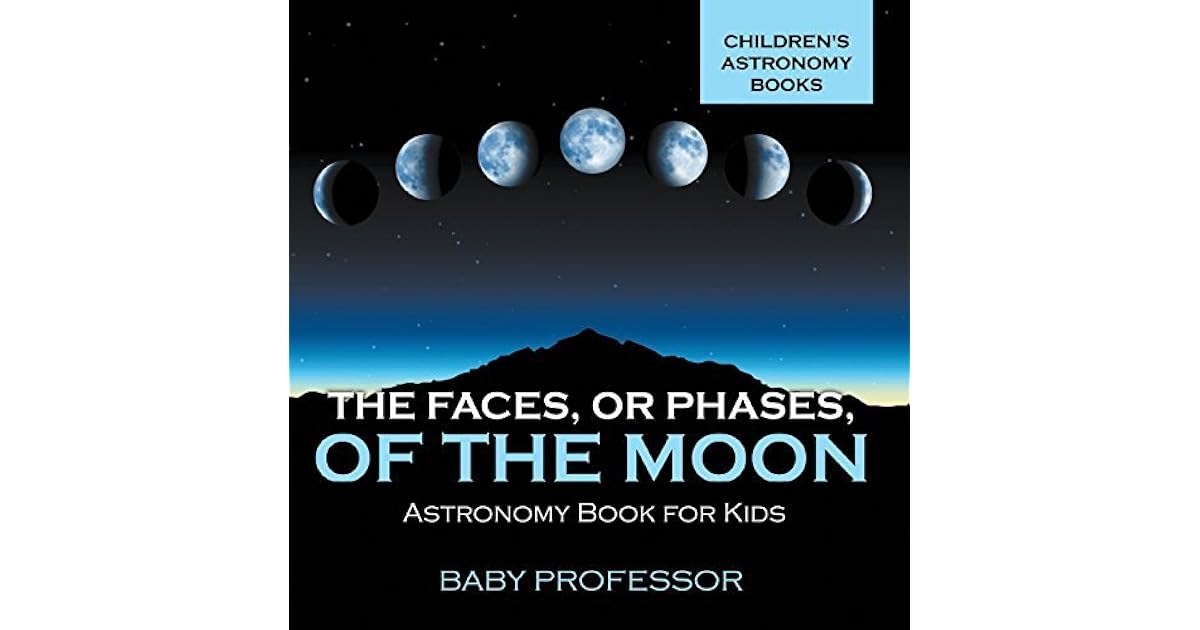 The Faces, or Phases, of the Moon - Astronomy Book for Kids | Children ...