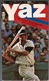 Yaz: Baseball, the Wall, and Me by Carl Yastrzemski