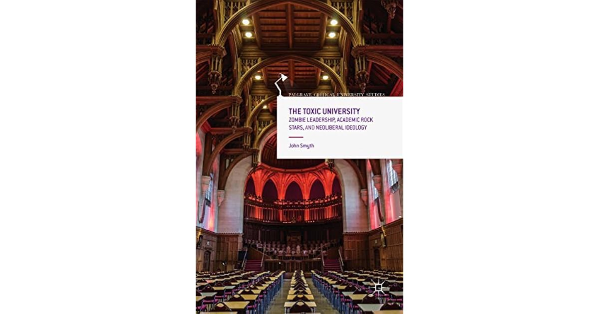 The Toxic University: Zombie Leadership, Academic Rock Stars and ...