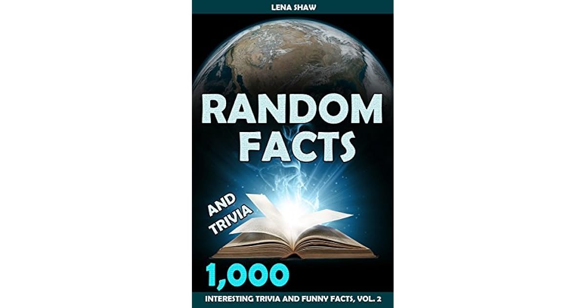 1000 Random Facts And Trivia, Volume 2 by Lena Shaw