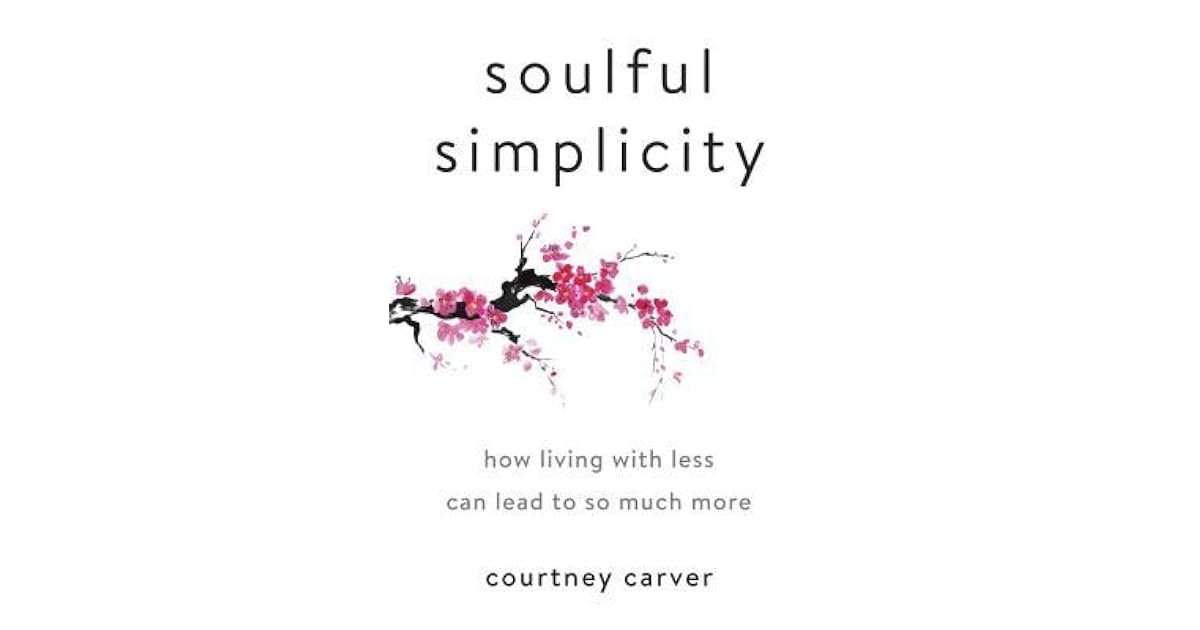 Soulful Simplicity: How Living with Less Can Lead to So Much More by ...