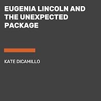 Eugenia Lincoln and the Unexpected Package by Kate DiCamillo