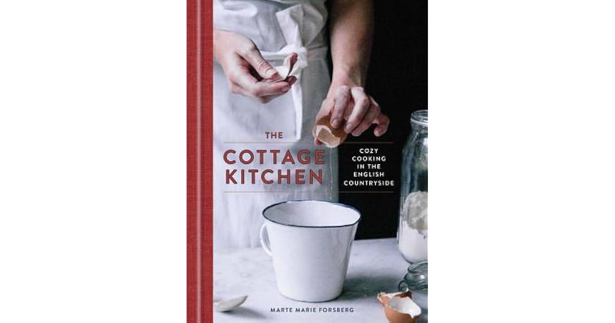 The Cottage Kitchen: Cozy Cooking in the English Countryside: A ...
