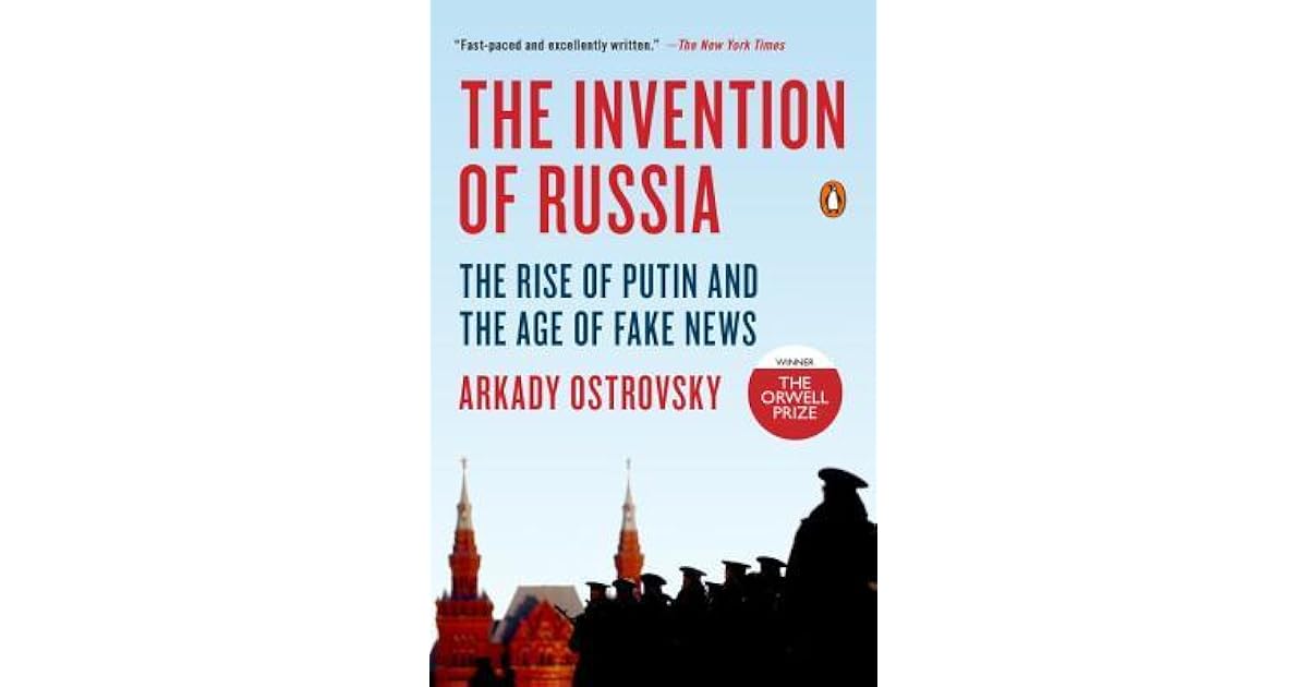 The Invention of Russia: The Rise of Putin and The Age of Fake News by ...