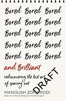 Bored and Brilliant: How Spacing Out Can Unlock Your Most Productive ...