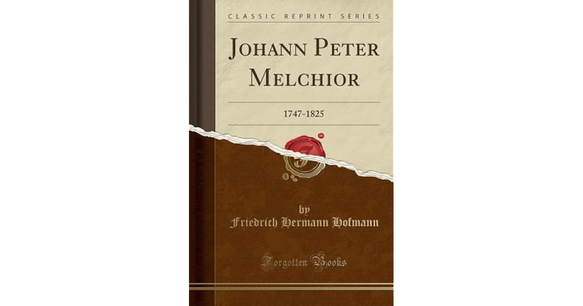 Johann Peter Melchior: 1747-1825 by Friedrich Hermann Hofmann