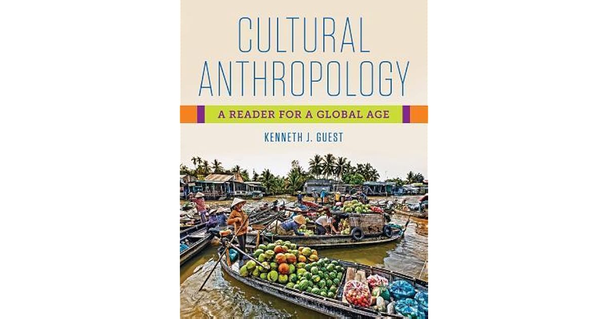 Cultural Anthropology: A Reader for a Global Age by Kenneth J. Guest