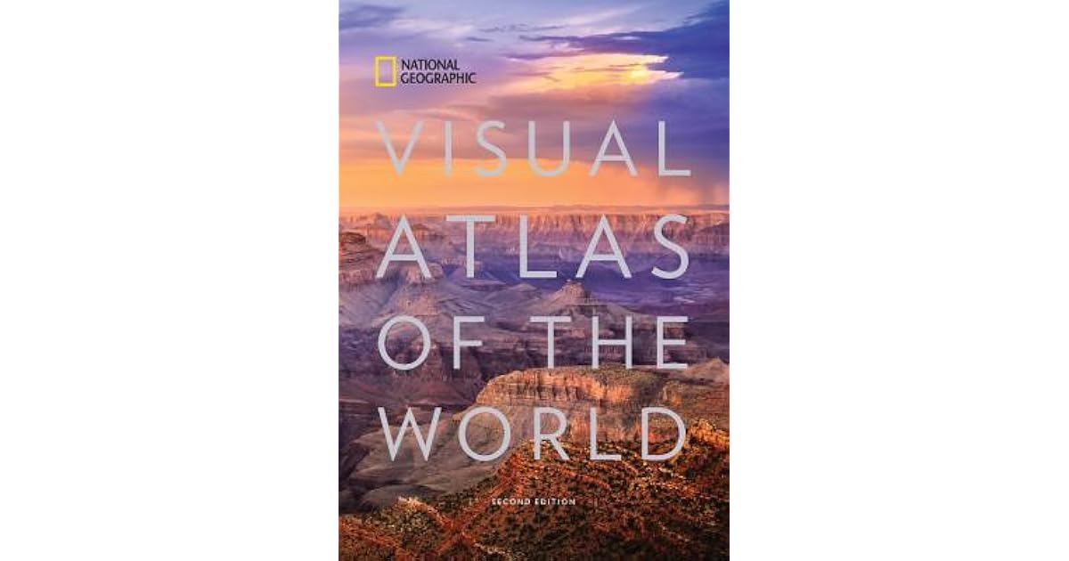National Geographic Visual Atlas of the World, 2nd Edition: Fully ...