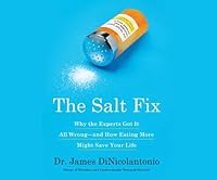The Salt Fix: Why the Experts Got It All Wrong--And How Eating More ...