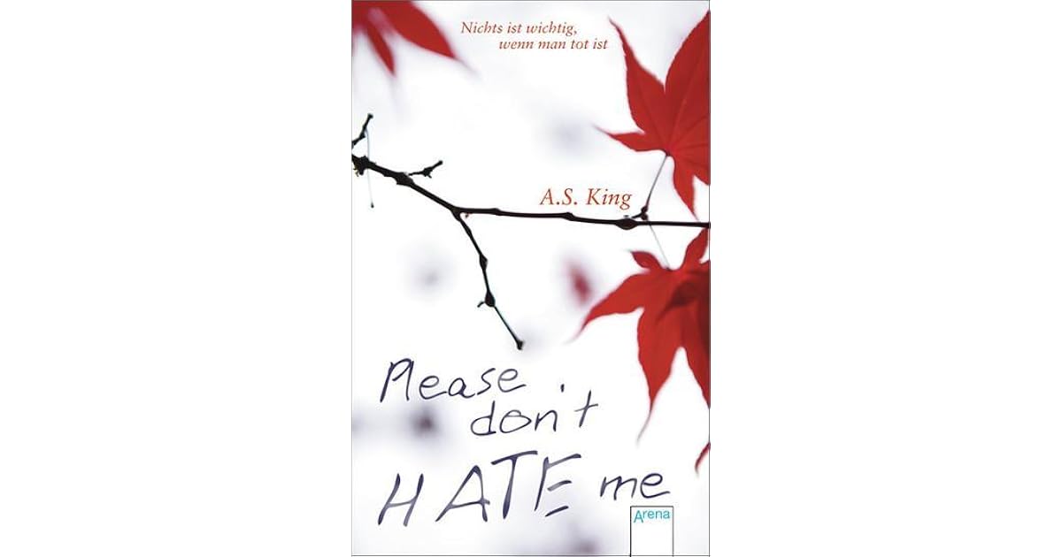 Please don't HATE me by A.S. King