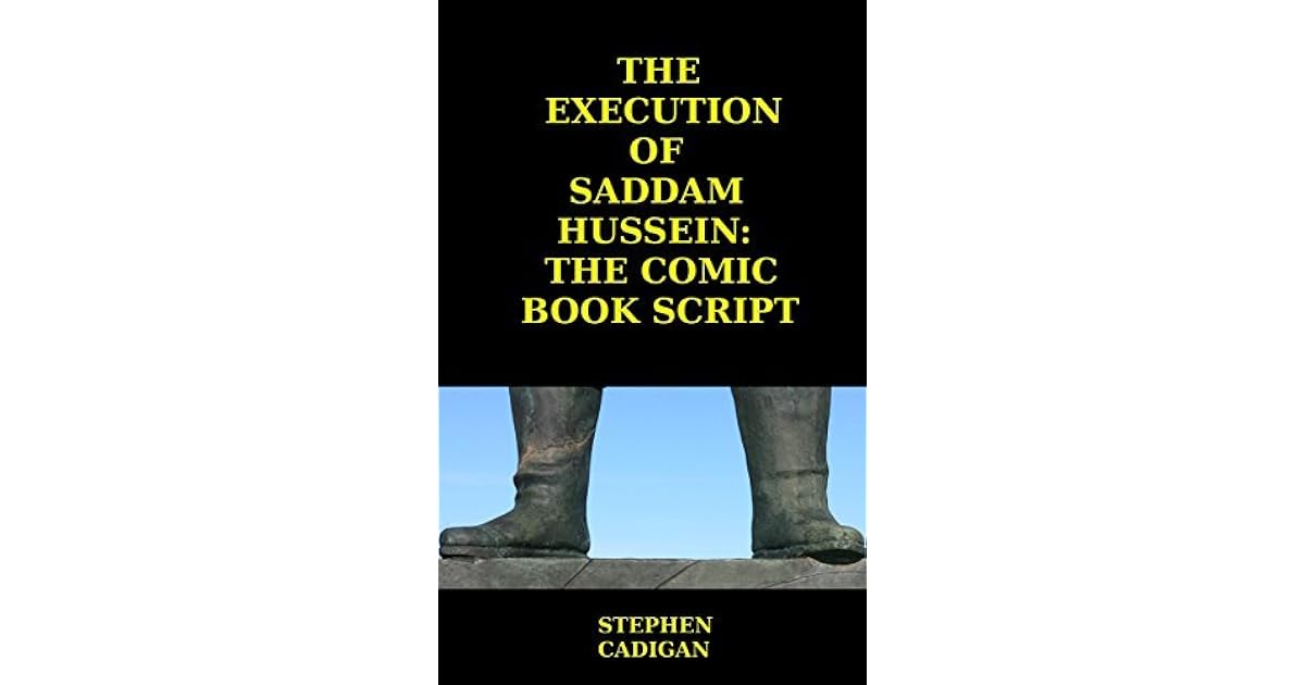 The Execution Of Saddam Hussein: The Comic Book Script by Stephen Cadigan