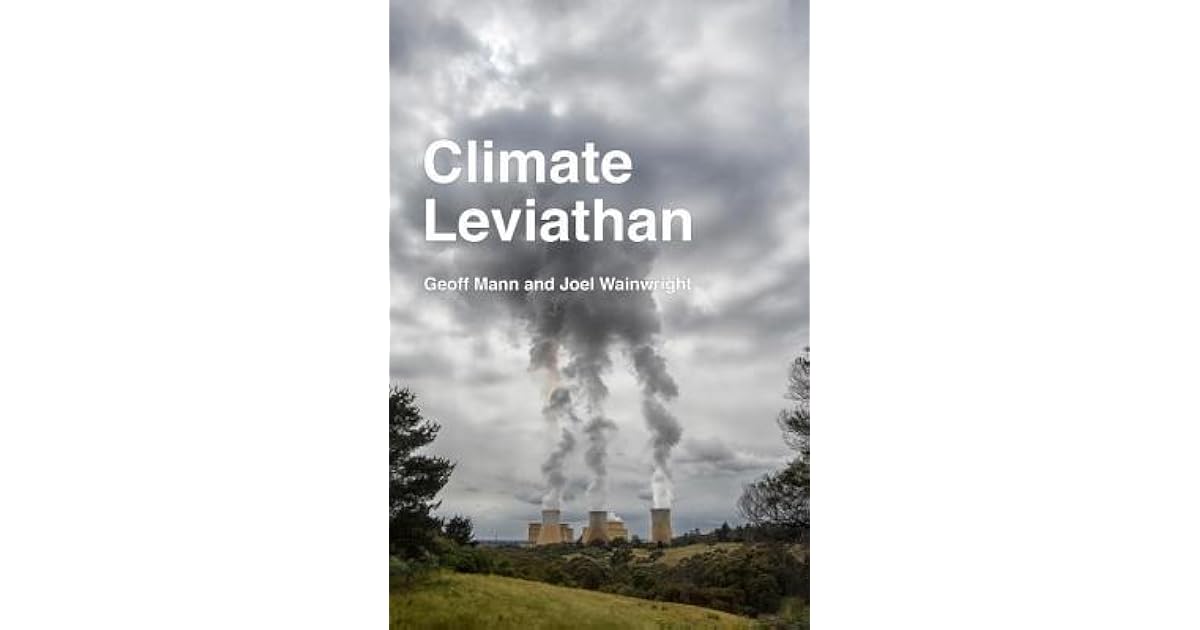 Climate Leviathan: A Political Theory of Our Planetary Future by Joel ...
