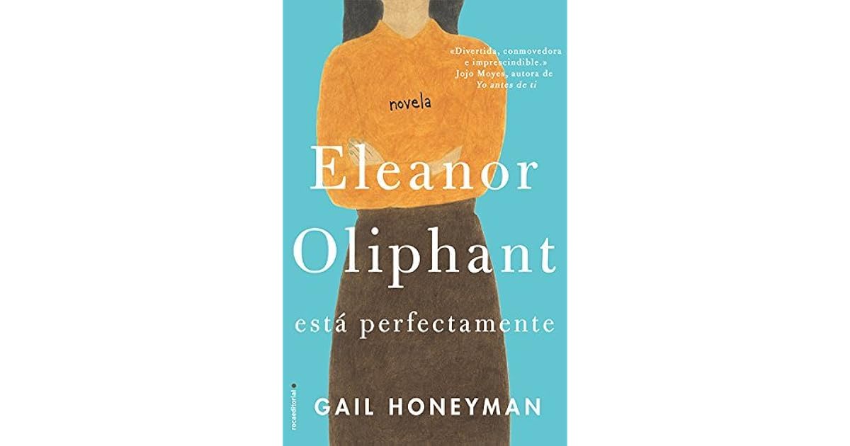 Eleanor Oliphant está perfectamente by Gail Honeyman