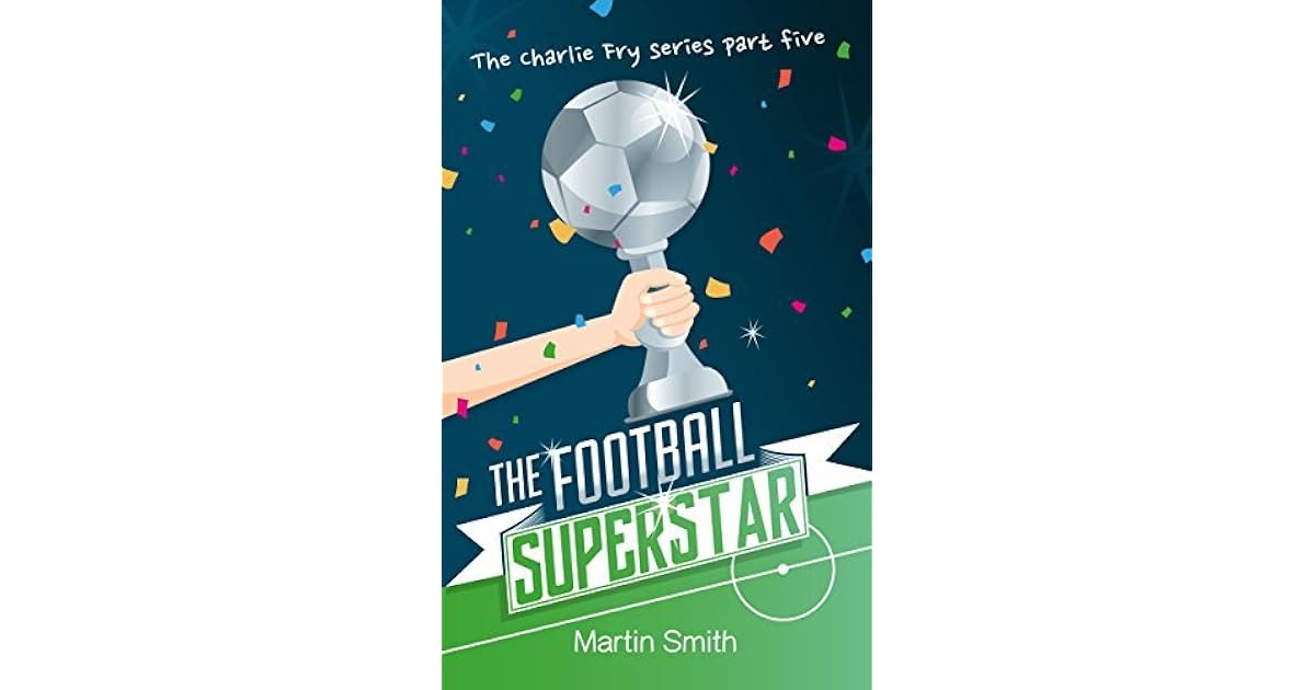 The Football Superstar: (Football book for kids 7-13) by Martin Smith