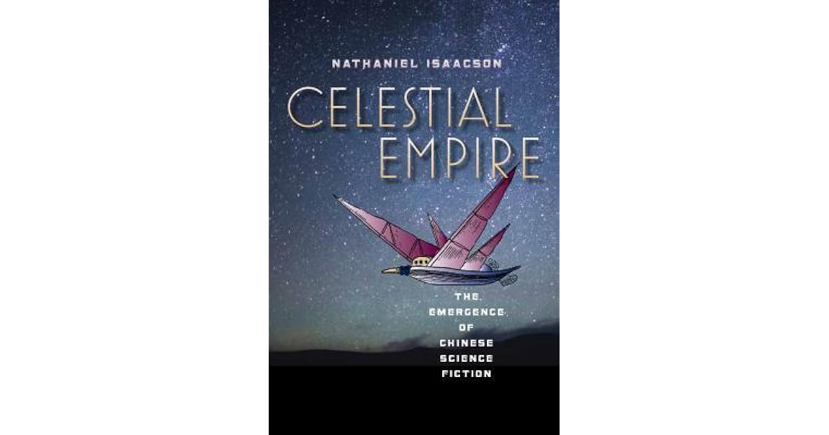 Celestial Empire: The Emergence of Chinese Science Fiction by Nathaniel ...