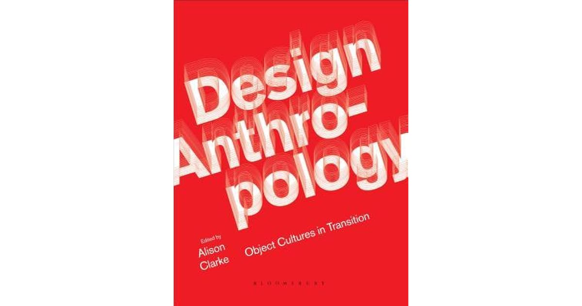 Design Anthropology: Object Cultures in Transition by Alison Clarke