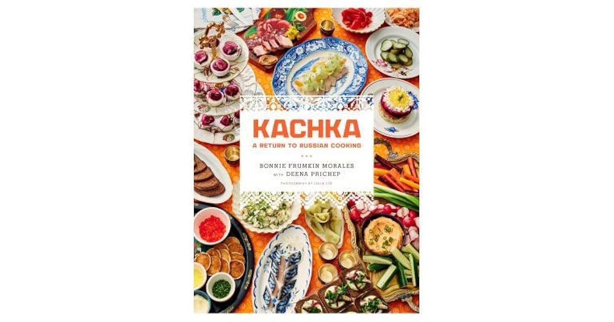 Kachka: A Return to Russian Cooking by Bonnie Frumkin Morales