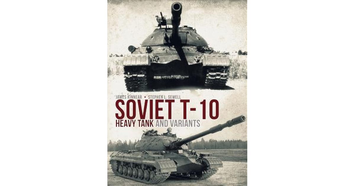 Soviet T-10 Heavy Tank and Variants by James Kinnear