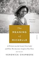 The Meaning of Michelle: 16 Writers on the Iconic First Lady and How ...