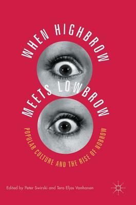 When Highbrow Meets Lowbrow: Popular Culture and the Rise of Nobrow by ...