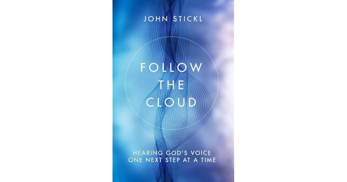 Follow the Cloud: Hearing God's Voice One Next Step at a Time by John ...