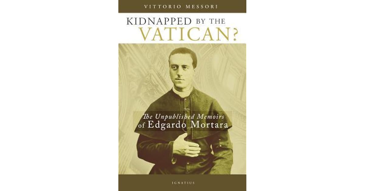 Kidnapped by the Vatican?: The Unpublished Memoirs of Edgardo Mortara ...