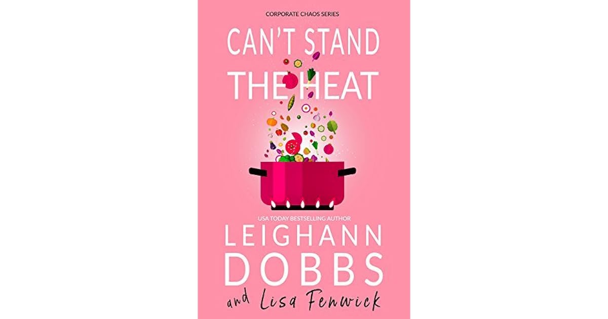 Can't Stand the Heat (Corporate Chaos, #2) by Leighann Dobbs