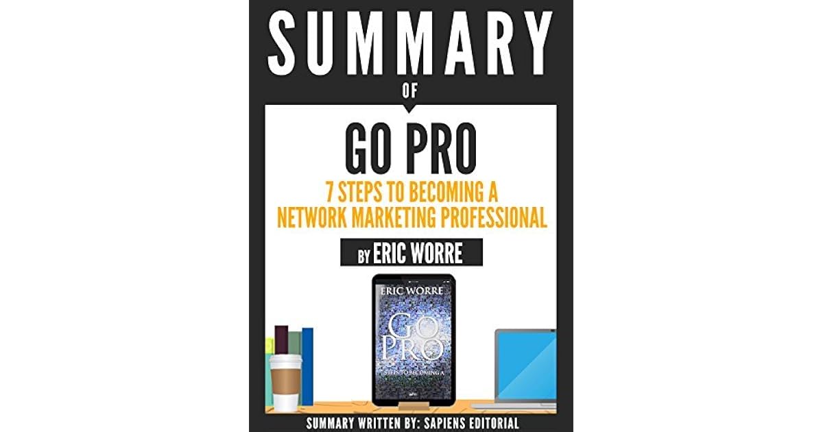Summary Of Go Pro: 7 Steps To Becoming A Network Marketing Professional ...