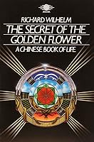 The Secret of the Golden Flower: A Chinese Book of Life by Lü Dongbin