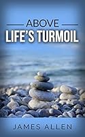 Above Life's Turmoil by James Allen