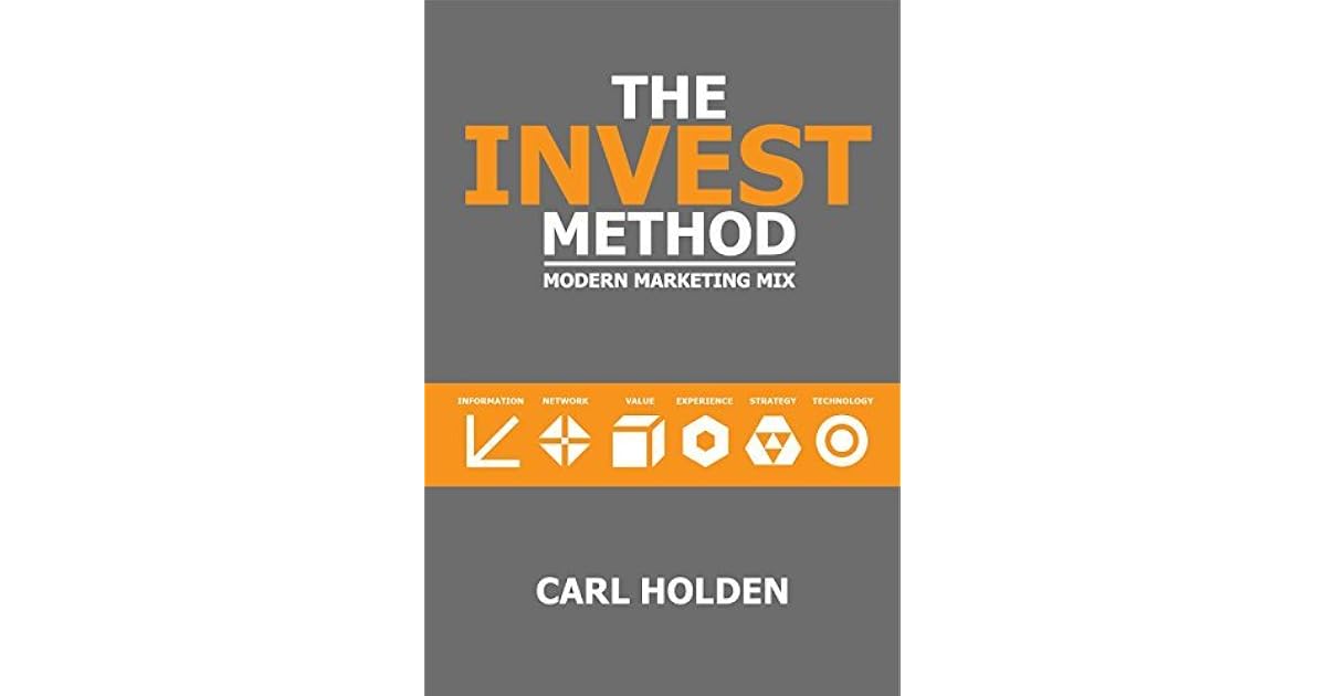 The INVEST Method: The Modern Marketing Mix by Carl Holden