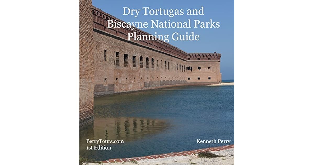 Dry Tortugas and Biscayne National Parks Planning Guide by Kenneth Perry