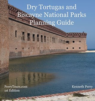 Dry Tortugas and Biscayne National Parks Planning Guide by Kenneth Perry