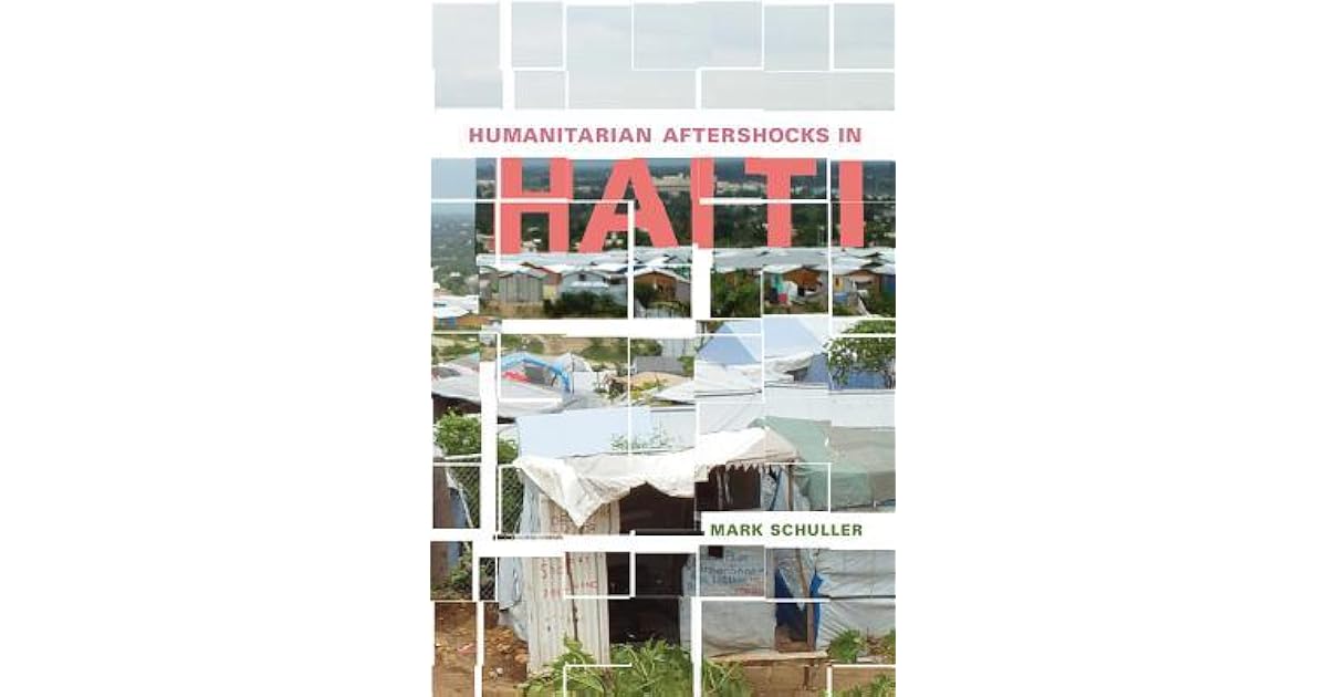 Humanitarian Aftershocks in Haiti by Mark Schuller