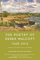 The Poetry of Derek Walcott 1948-2013 by Derek Walcott