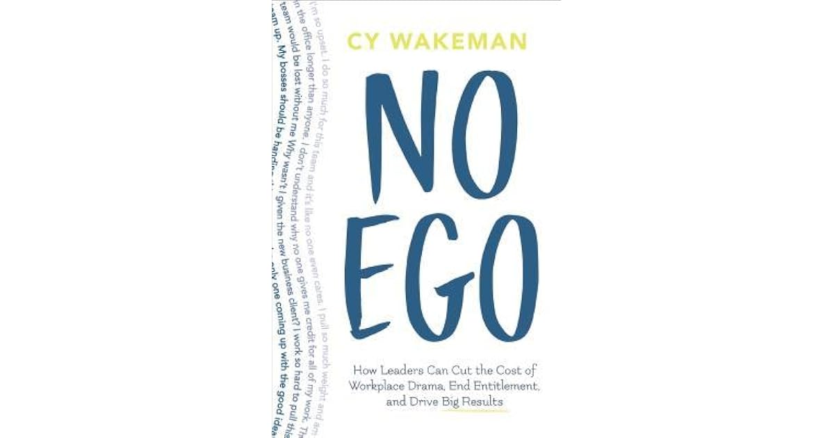 No Ego: How Leaders Can Cut the Cost of Workplace Drama, End ...