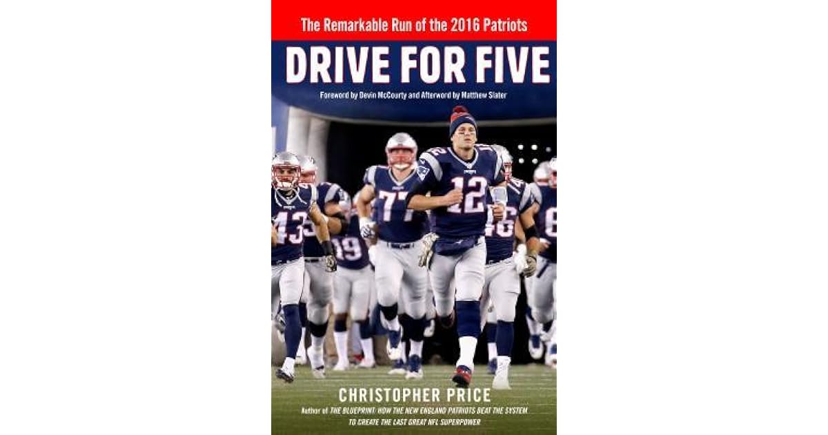 Drive for Five: The Remarkable Run of the 2016 Patriots by Christopher ...