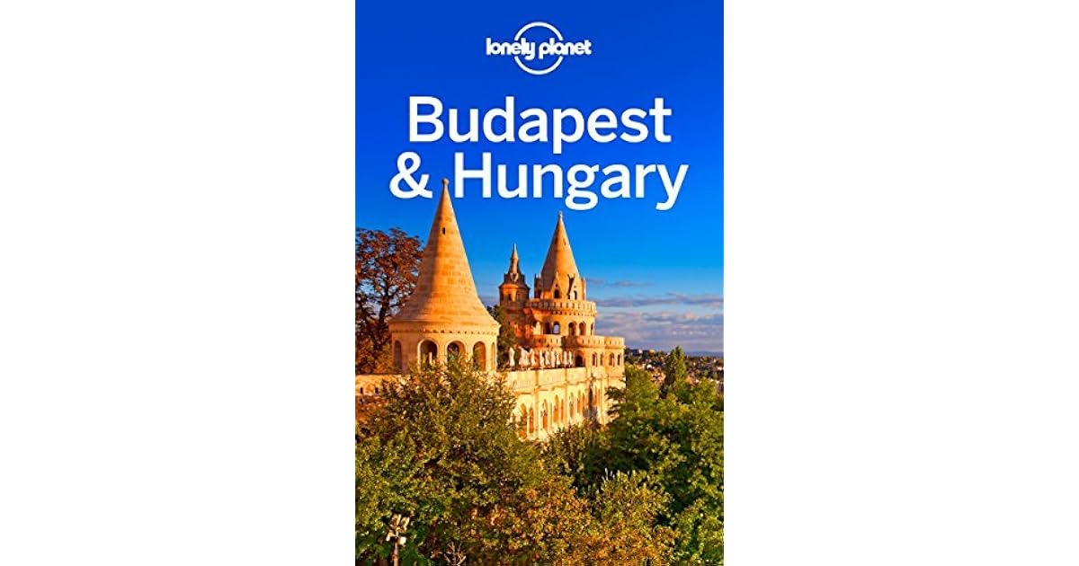 Lonely Planet Budapest & Hungary by Lonely Planet