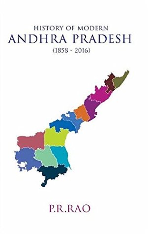 History of Modern Andhra Pradesh(1858-2016) by P. Raghunadha Rao