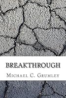 Breakthrough (Breakthrough, #1) by Michael C. Grumley
