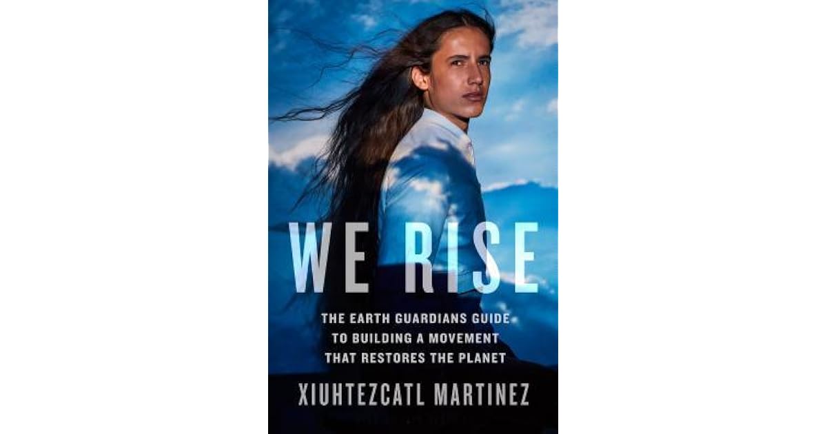 We Rise: The Earth Guardians Guide to Building a Movement that Restores ...