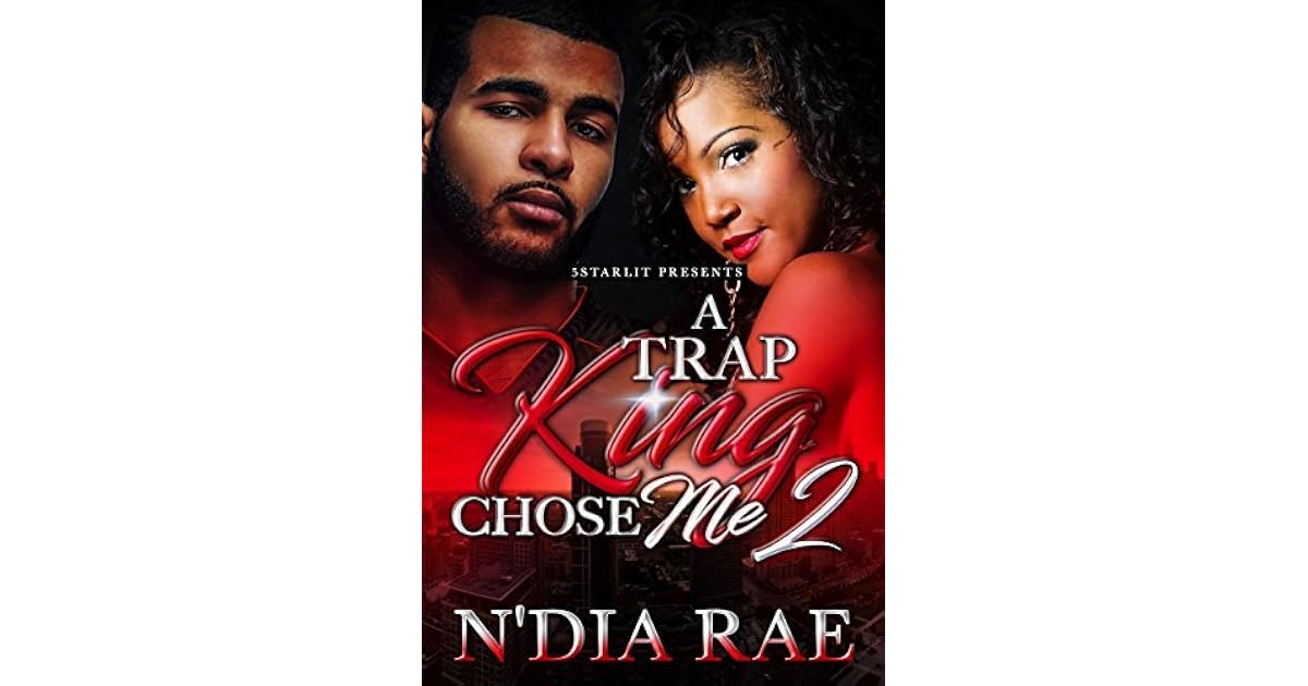 A Trap King Chose Me 2 by N'Dia Rae