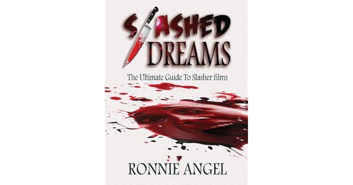 Slashed Dreams: The Ultimate Guide to Slasher Movies by Ronnie Angel
