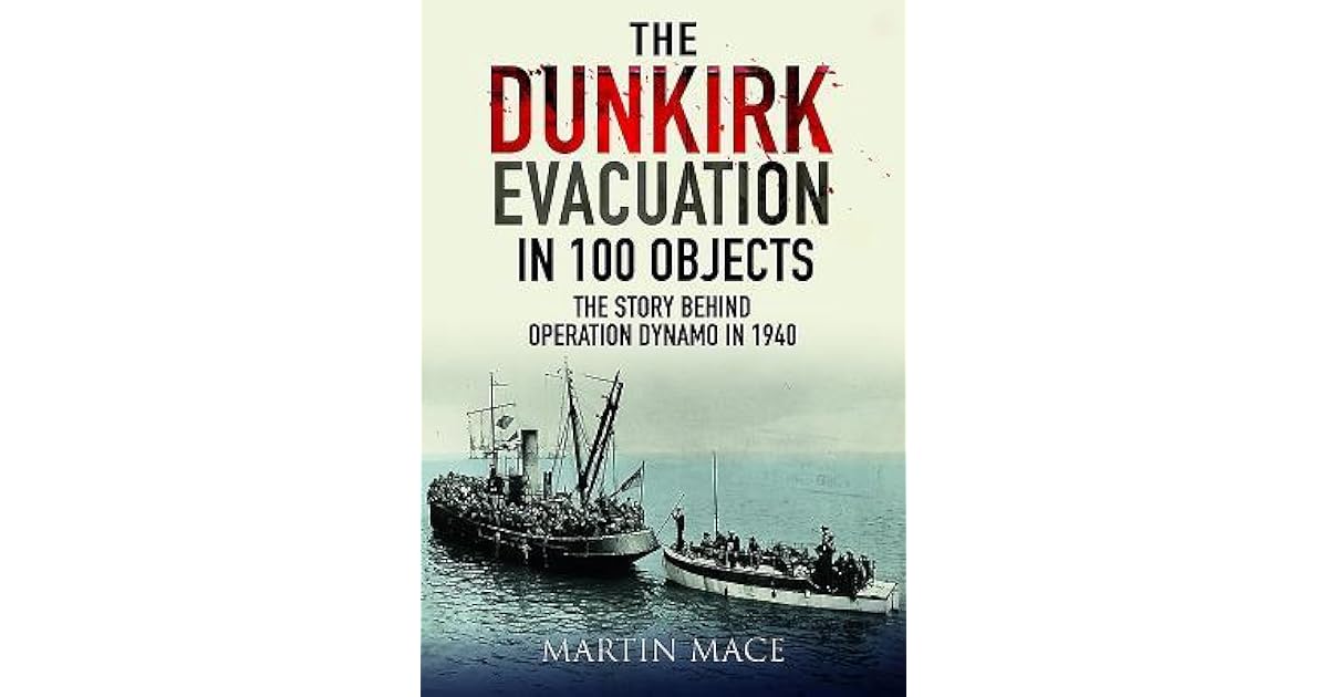 The Dunkirk Evacuation in 100 Objects: The Story Behind Operation ...