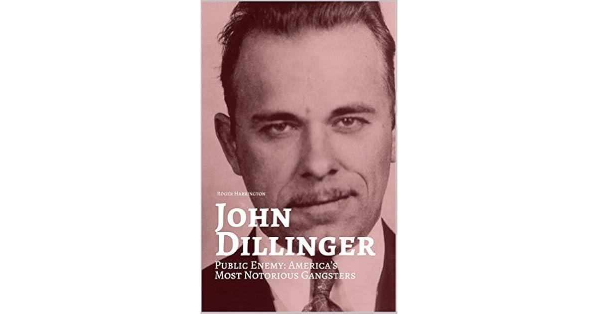 JOHN DILLINGER: Public Enemy: Americas Most Notorious Gangsters by ...