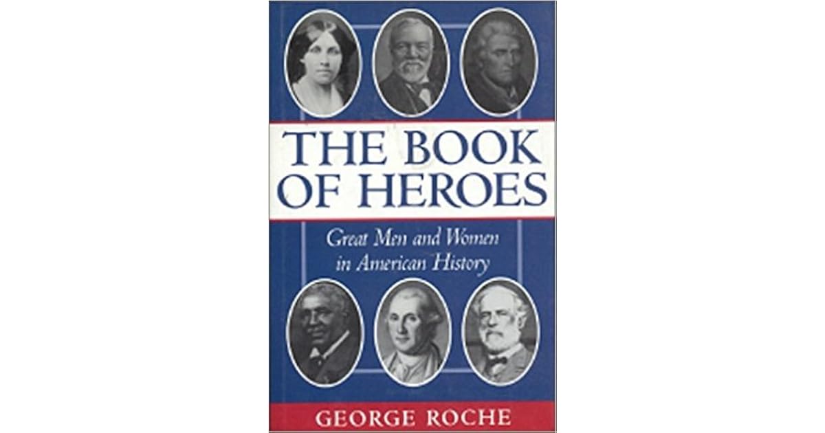 The Book of Heroes : Great Men and Women in American History by George ...