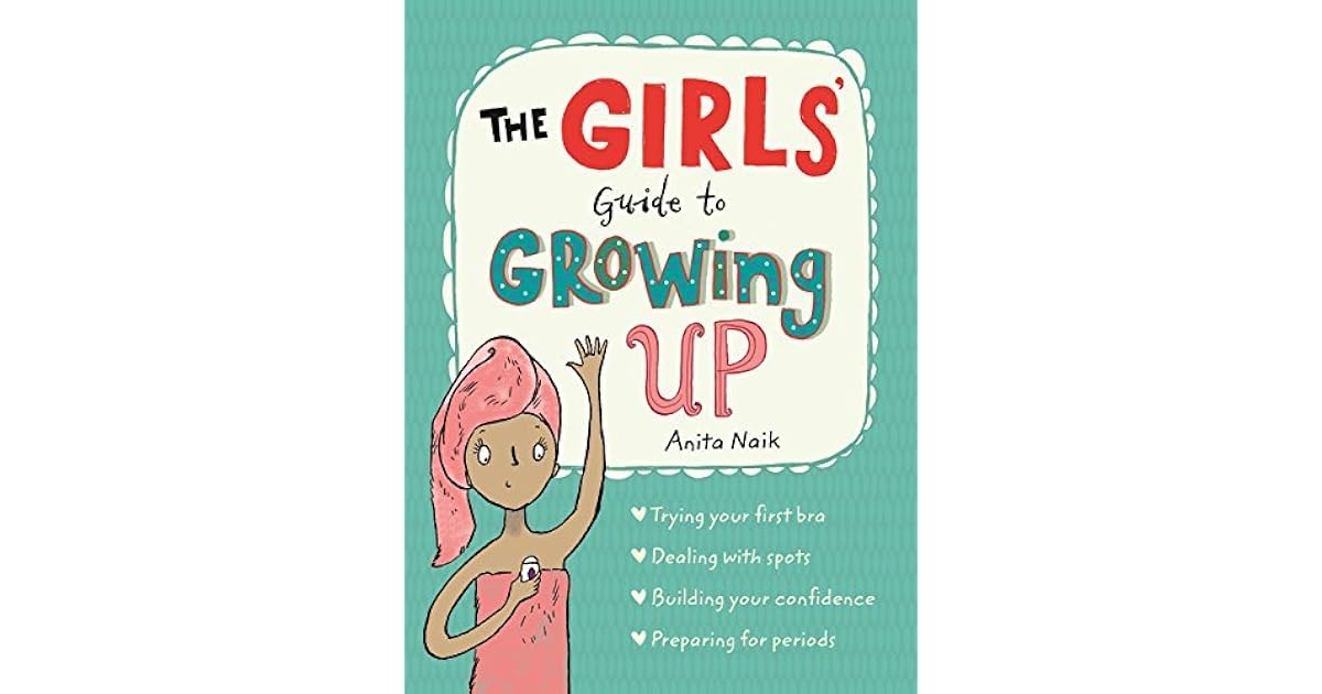 The Girls' Guide to Growing Up by Anita Naik