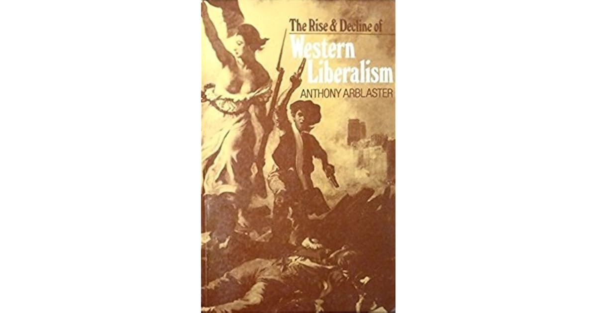 The Rise and Decline of Western Liberalism by Anthony Arblaster