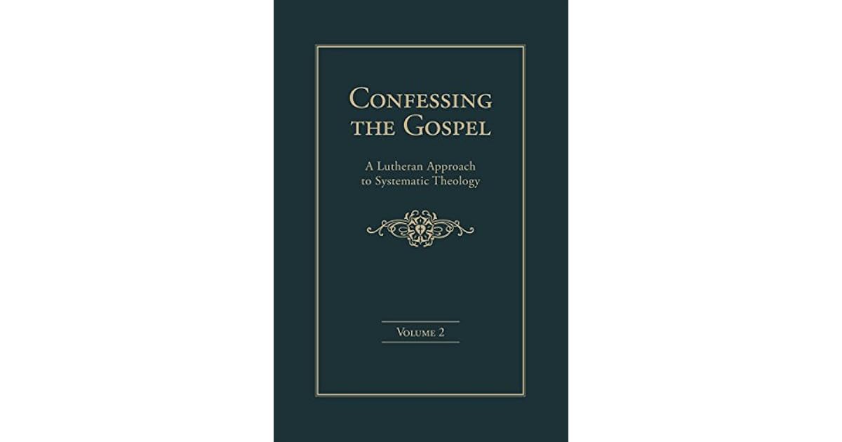 Confessing the Gospel: A Lutheran Approach to Systematic Theology - 2 ...