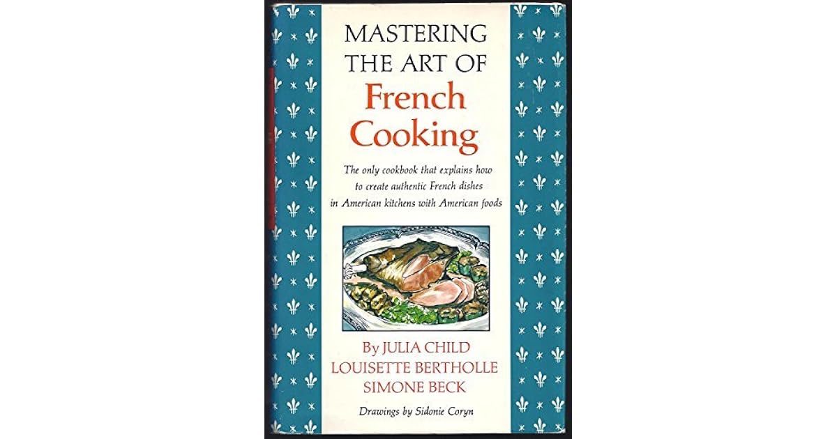 Mastering the Art of French Cooking (Volume 1) by Julia Child